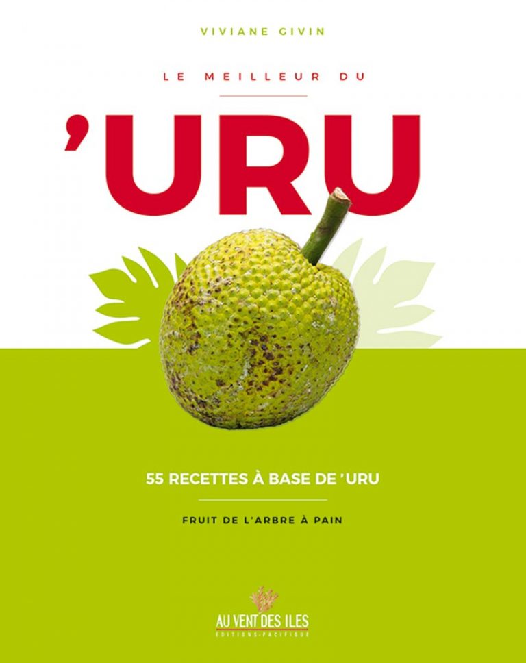 Le meilleur du 'uru - 55 recettes à base de ‘uru - fruit de l’arbre à ...